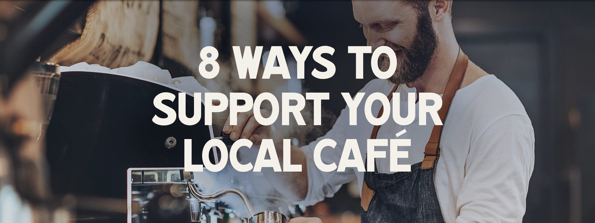 8 Ways to Support Your Local Café | Harris Coffee AU